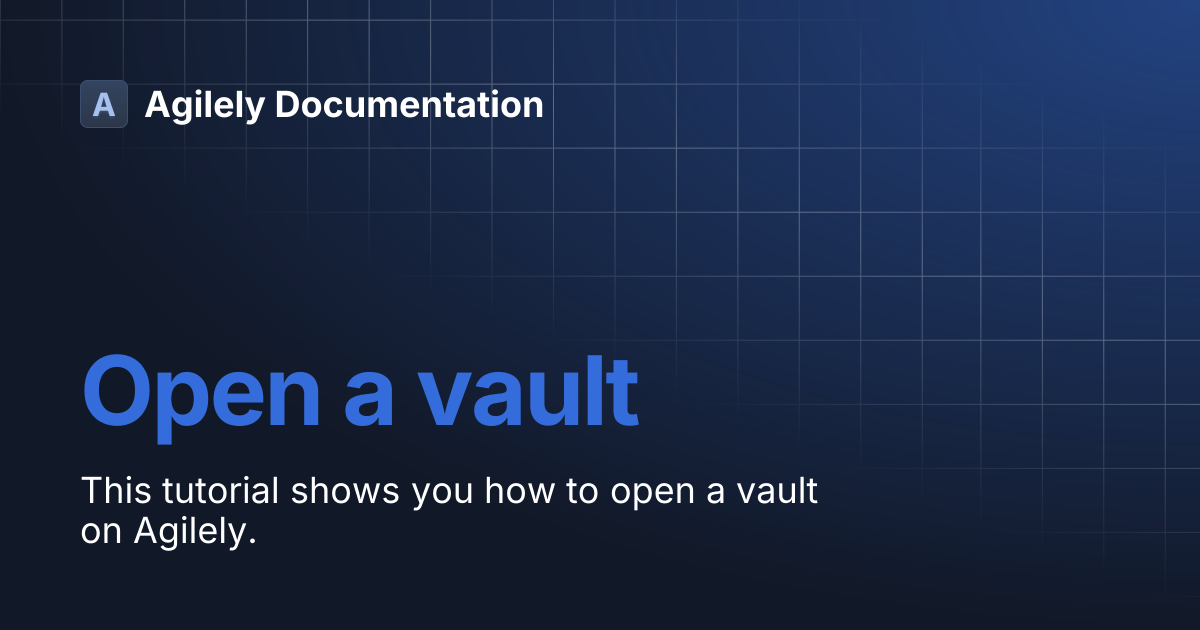 Open a vault | Agilely Documentation