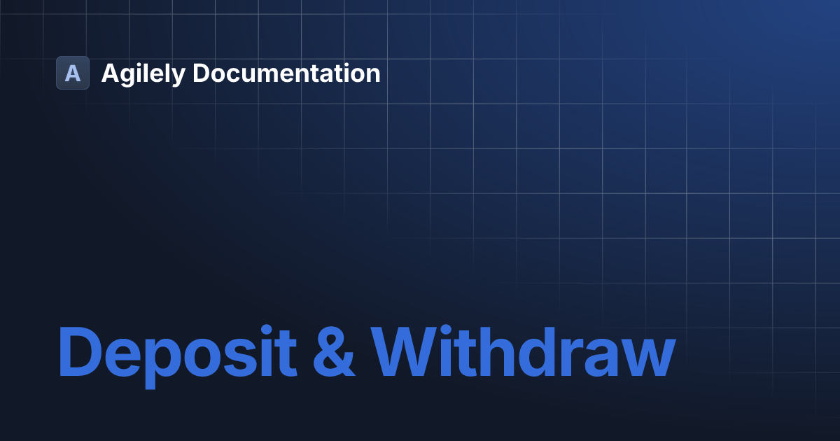 Deposit & Withdraw | Agilely Documentation